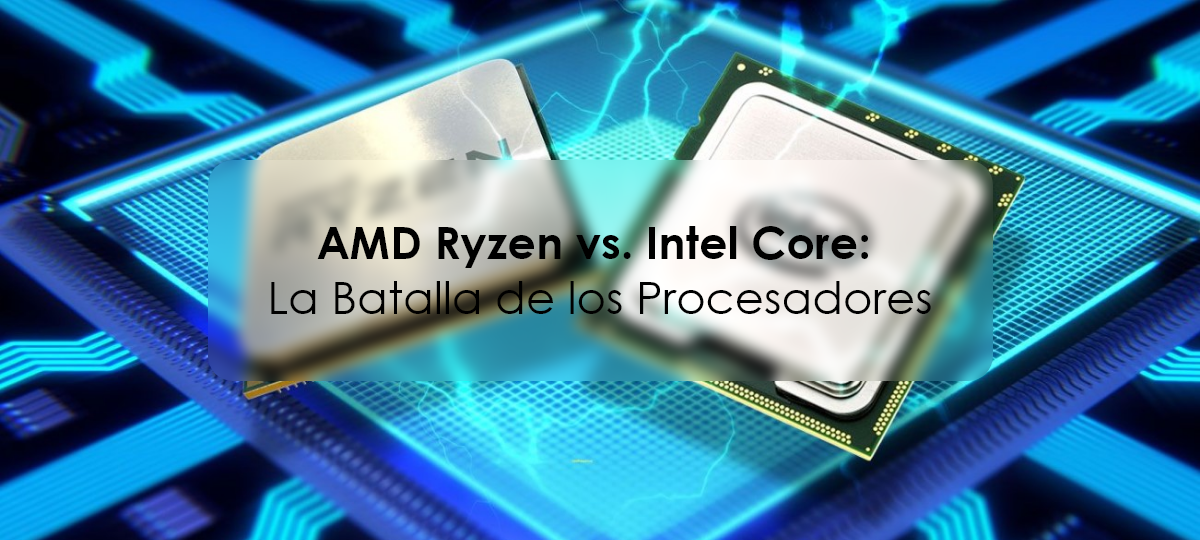 AMD Ryzen vs. Intel Core: La Batalla de los Procesadores – FullOffice.com