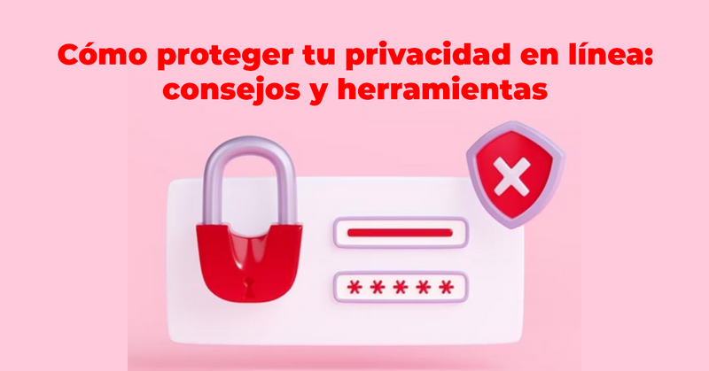 Cómo proteger tu privacidad en línea: consejos y herramientas – FullOffice.com