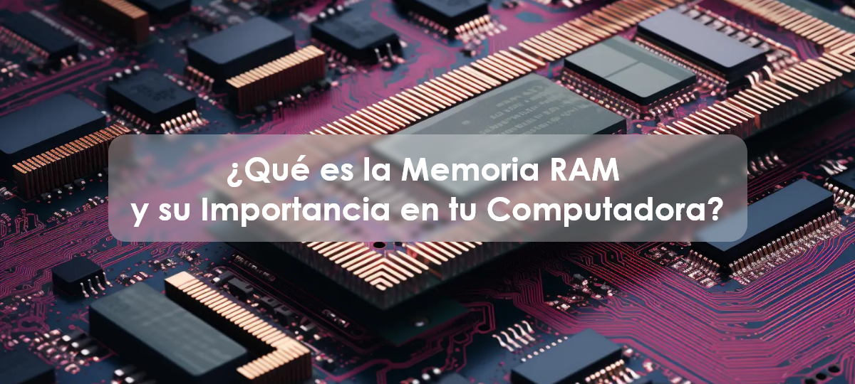 ¿Qué es la Memoria RAM y su Importancia en tu Computadora? – FullOffice.com